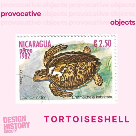 Provocative Objects: Tortoiseshell - Blog - Design History Society