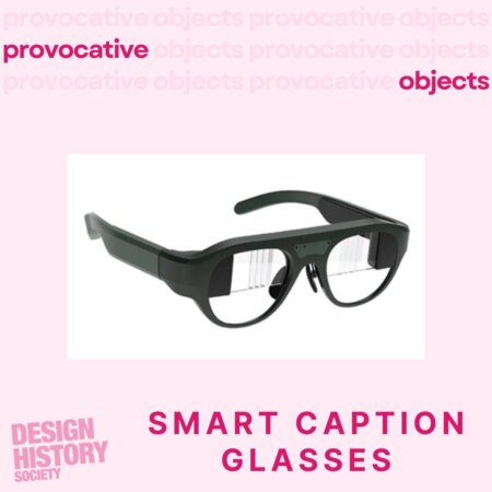 Provocative Objects: Smart Caption Glasses - Blog - Design History Society