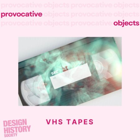 Provocative Objects: VHS tapes - Blog - Design History Society